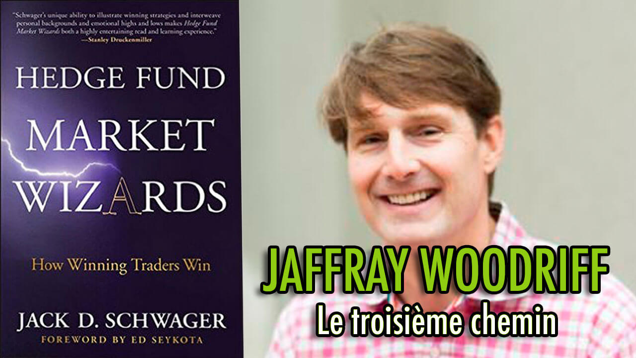 Jaffray Woodriff - Le troisième chemin (Hedge Fund Market Wizards ...